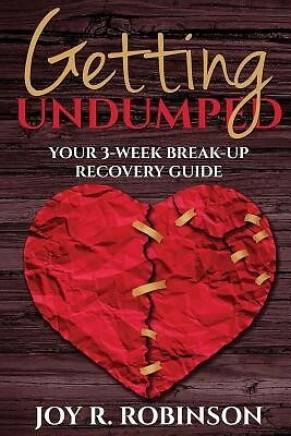 Getting UnDumped Your 3-Week Breakup Recovery Guide by Robinson, Joy R ...