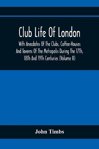 John Timbs Club Life Of London, With Anecdotes Of The Clubs, Coffee ...