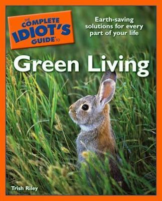 The Complete Idiot's Guide to Green Livin- 9781592576623, Trish Riley ...