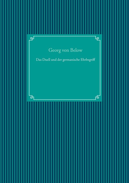 Das Duell und der Germanische Ehrbegriff von Georg von Below (2020 ...