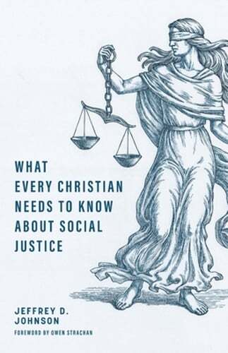 What Every Christian Needs to Know about Social Justice by Jeffrey D ...