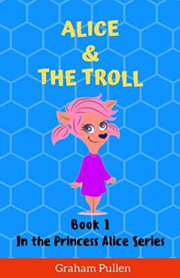 Alice & The Troll: Book 1 in the Princ... by Pullen, Graham Paperback ...