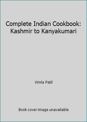Complete Indian Cookbook: Kashmir to Kanyakumari by Vimla Patil | eBay