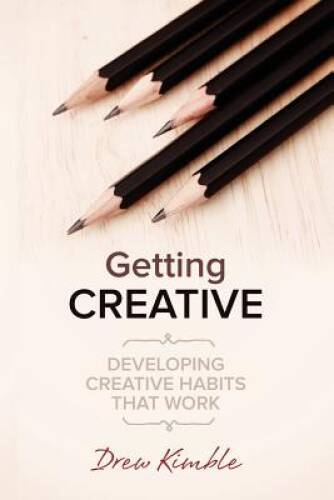 Getting Creative: Developing Creative Habits that Work - Paperback ...