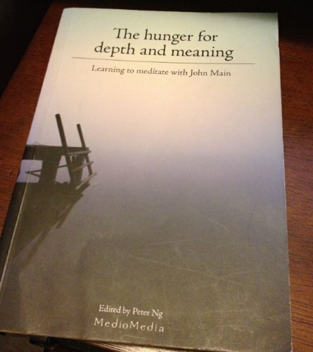 The Hunger for Depth and Meaning: Learning to Meditate with John Main ...