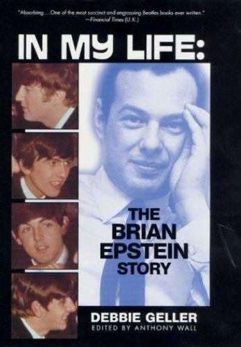In My Life : The Brian Epstein Story by Debbie Geller and Geller Debbie ...