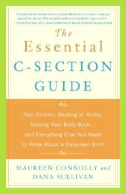 The Essential C-Section Guide: Pain Control, Healing at Home, Gettin ...