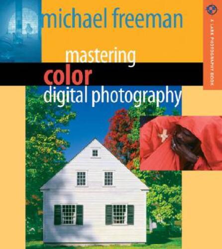Mastering Color Digital Photography (A Lark Photography Book) - VERY ...