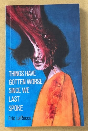 Things Have Gotten Worse Since We Last Spoke by Eric LaRocca (2021, 1st ...
