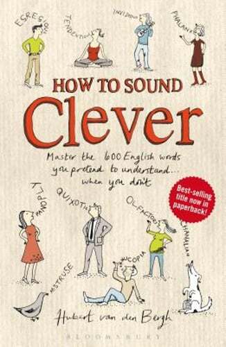 How to Sound Clever: Master the 600 English words you pretend to ...