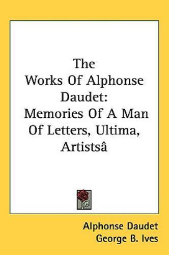 Works of Alphonse Daudet : Memories of A Man of Letters, Ultima ...