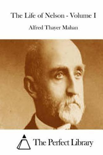 The Life of Nelson - Volume I by Alfred Thayer Mahan (2015, Trade ...