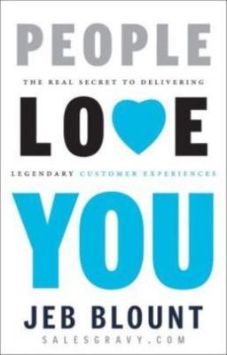 People Love You: The Real Secret to Delivering Legendary Customer ...