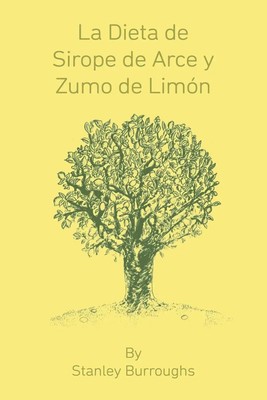 Stanley Burroughs | La Dieta de Sirope de Arce y Zumo de Limon (The ...