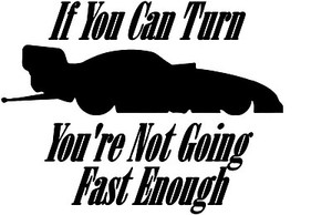 "If You Can Turn You're Not Going Fast Enough" stickers Funny Car NHRA ...