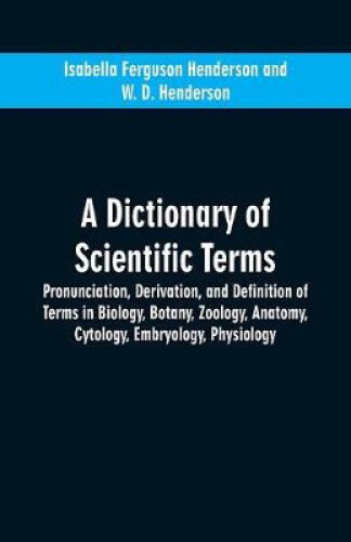 A dictionary of scientific terms: pronunciation, derivation, and ...