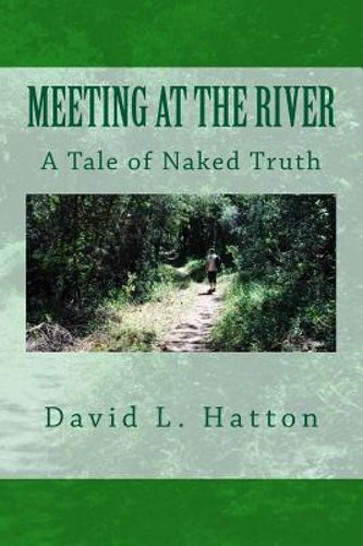 Meeting at the River: A Tale of Naked Truth by David L Hatton: New ...