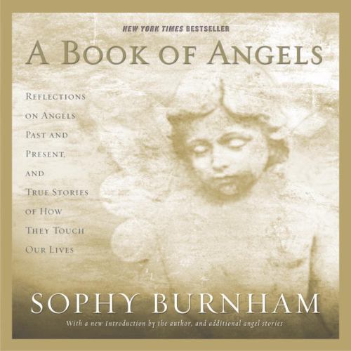 A Book of Angels: Reflections on Angels Past and Present, and True ...
