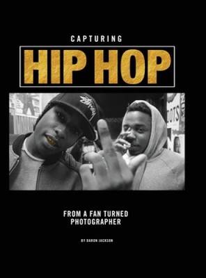 Capturing Hip Hop: From a Fan Turned Photographer by Jackson, Daron ...