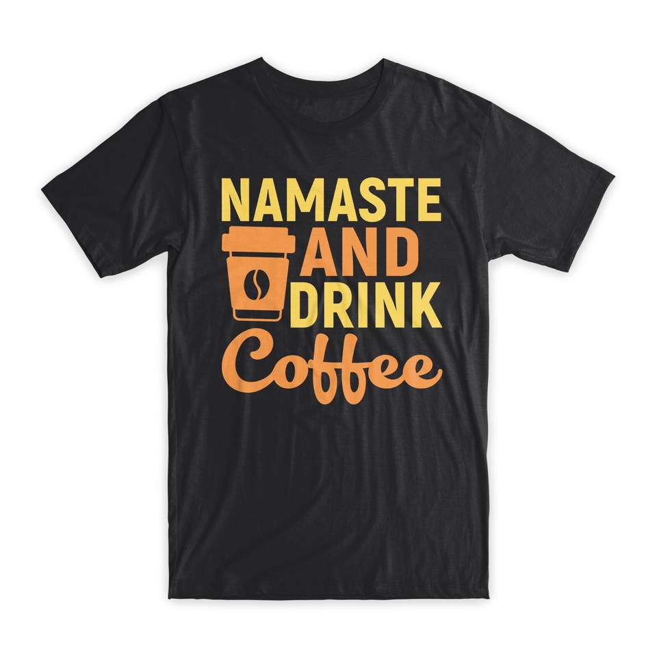 Namaste and Drink Coffee T-Shirt 100% Cotton Premium Funny Tee | eBay