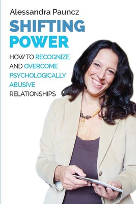Shifting power: How to recognize and overcome psychologically abusive ...