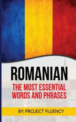 Romanian: Romanian for Beginners, the Most Essential Words and Phrases ...