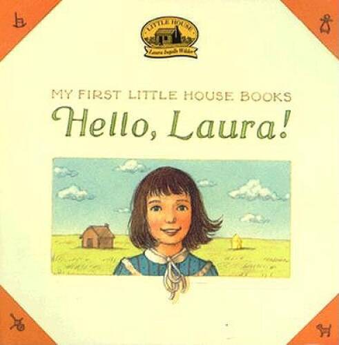 My First Little House: Hello Laura (My First Little House Books ...