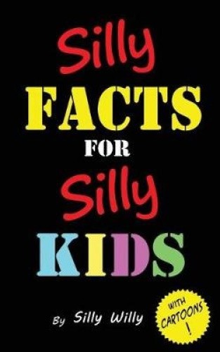 Silly Facts for Silly Kids. Children's fact book age 5-12 (Silly Kids ...
