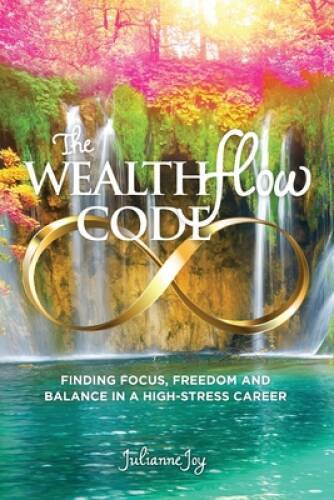 The WealthFlow Code: Finding Focus, Freedom and Balance in a High-Stress - GOOD 9781733740951| eBay