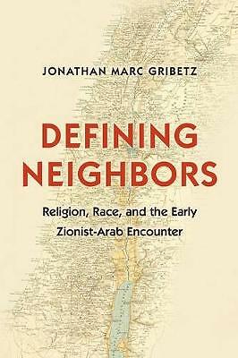 Defining Neighbors: Religion, Race, and the Early Zionist-Arab ...