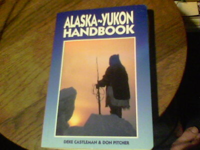Alaska-Yukon Handbook by Don Pitcher and Deke Castleman (Trade ...