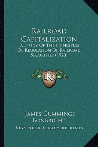 Railroad Capitalization : A Study of the Principles of Regulation of ...