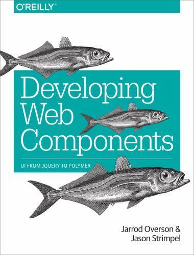 Developing Web Components : UI from JQuery to Polymer by Jarrod Overson ...