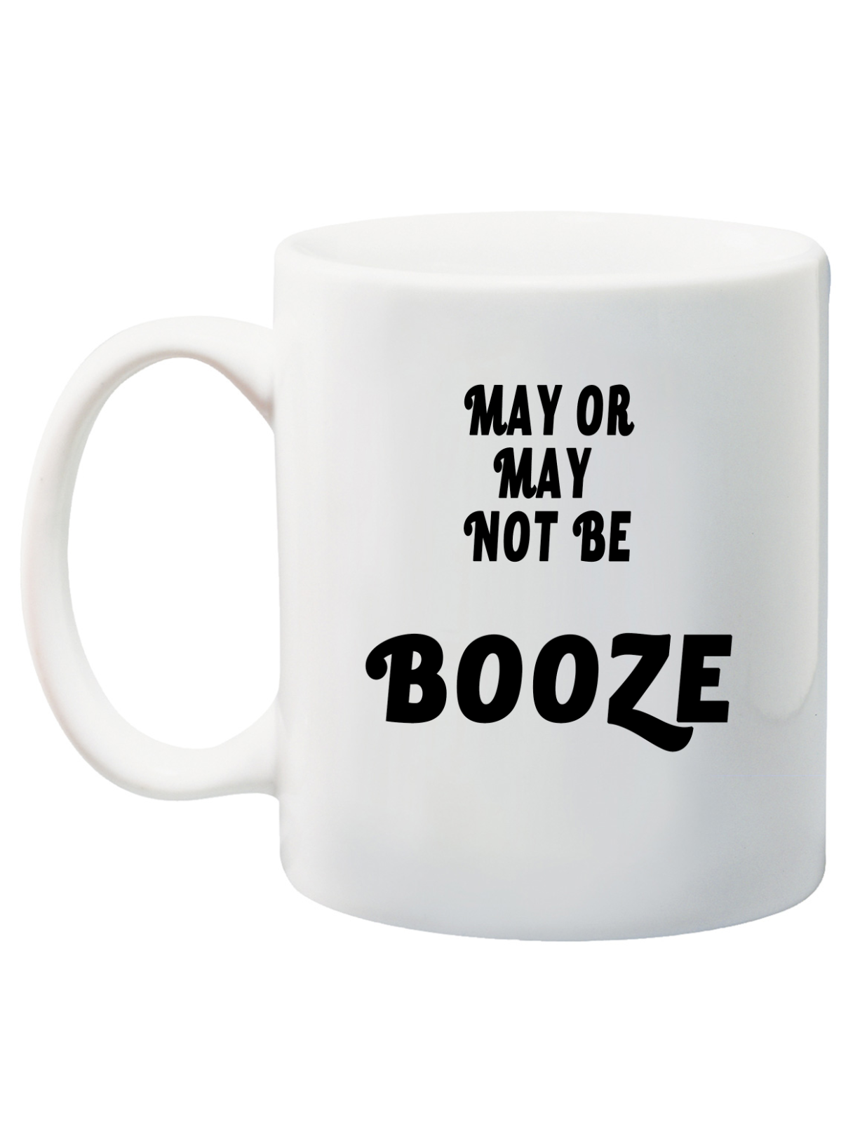 May Or May Not Be Booze Funny Mug Coffee Cup Friends Family 11oz Gift ...