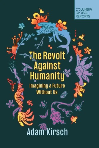 The Revolt Against Humanity | Imagining a Future Without Us | Adam ...