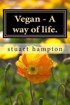 Vegan - a Way of Life : By Stuart Hampton by stuart hampton (2014 ...