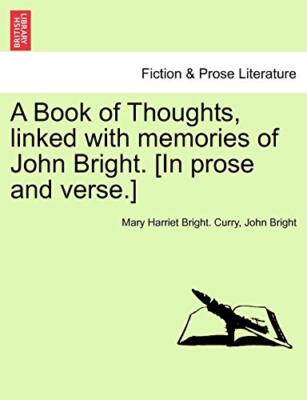 A Book of Thoughts, linked with memories of John Bright. [In prose and ...