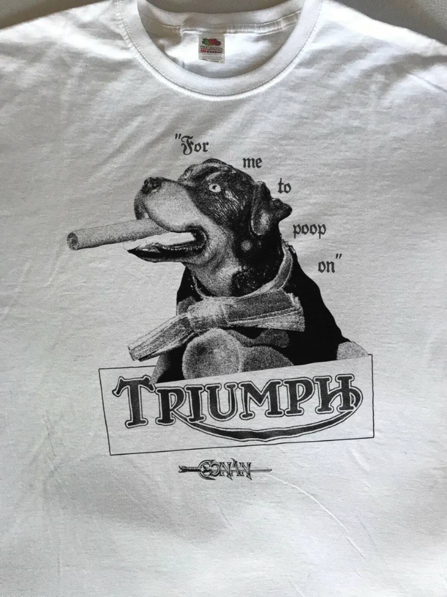 The Dog For Me To Poop On Triumph