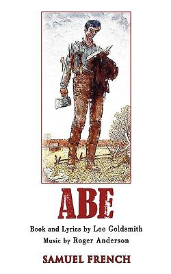 Abe: a New Musical by Lee Goldsmith and Roger Anderson (2009, Mass ...