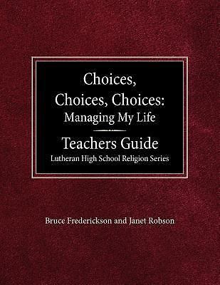 Choices, Choices, Choices : Managing My Life by Bruce Frederickson ...