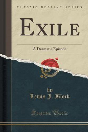 Exile : A Dramatic Episode (Classic Reprint) by Lewis J. Block (2015 ...