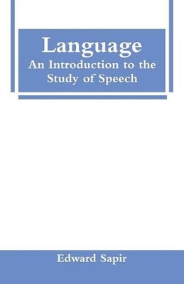 Language: An Introduction to the Study of Speech by Edward Sapir ...
