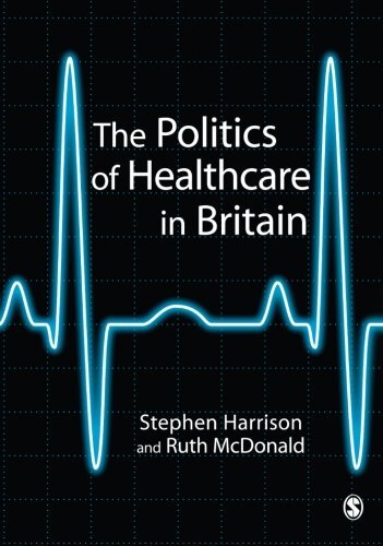 The Politics of Healthcare in Britain By Stephen Harrison, Ruth ...