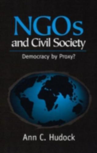 NGOs and Civil Society : Democracy by Proxy? by Ann Hudock (1999, Trade ...