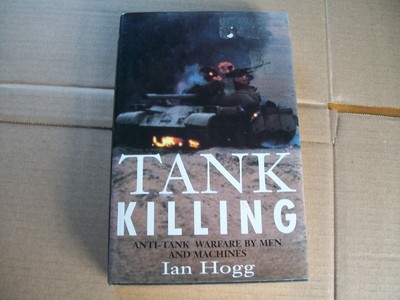 Tank Killing: Anti-Tank Warfare by Men and Machines by Ian Hogg ...