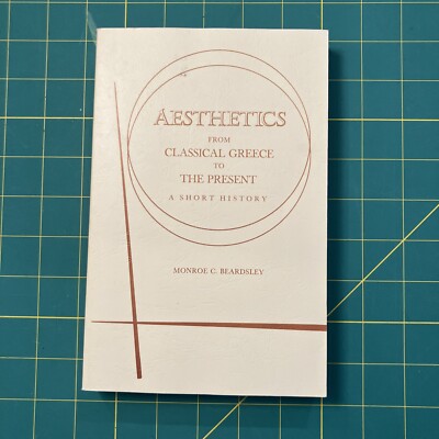 Aesthetics from Classical Greece to the Present by Monroe C. Beardsley ...