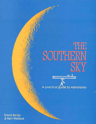 The Southern Sky: A Practical Guide to Astronomy by David Reidy ...