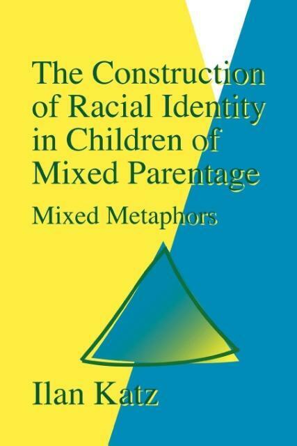The Construction of Racial Identity in Children of Mixed Parentage von ...