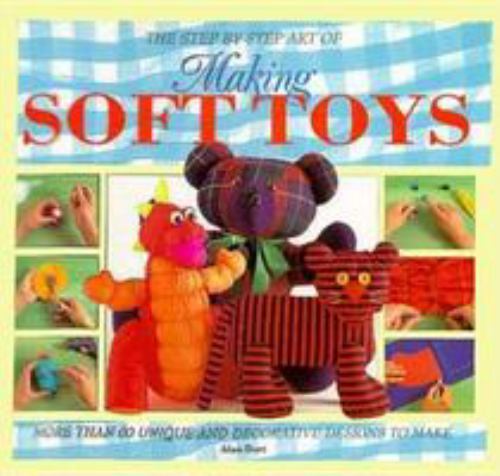 Step by Step Art of Making Soft Toys (Series) by Alan Dart ...