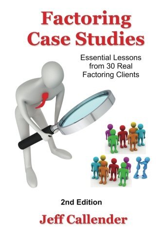 FACTORING CASE STUDIES: ESSENTIAL LESSONS FROM 30 REAL By Jeff ...
